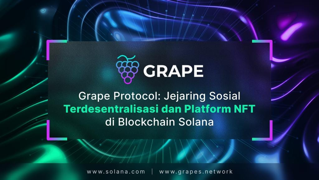 Grape Protocol: Jejaring Sosial Terdesentralisasi dan Platform NFT di Blockchain Solana | by ...