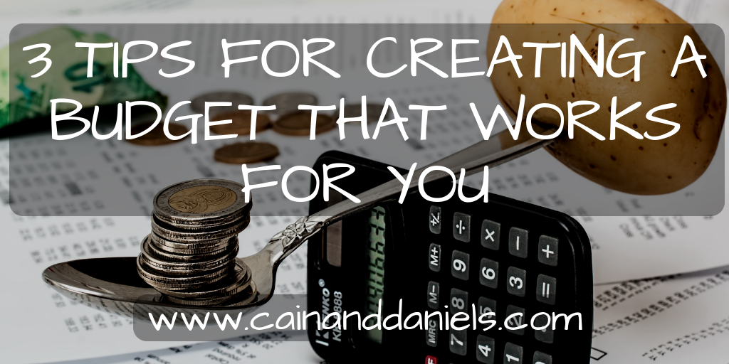 3 Tips for Creating a Budget That Works for You | by Cain & Daniels ...