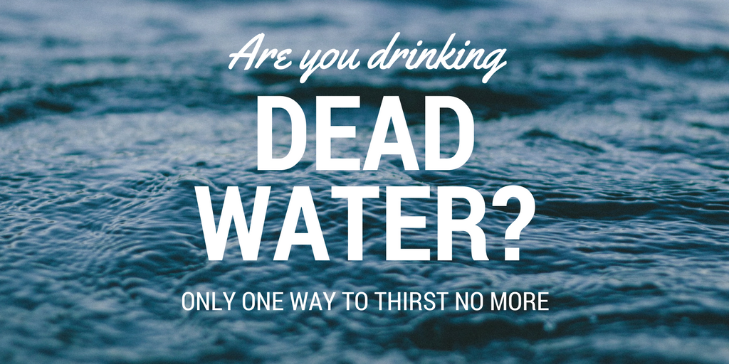 Are you drinking dead water?. If I were to ask you what the world’s ...