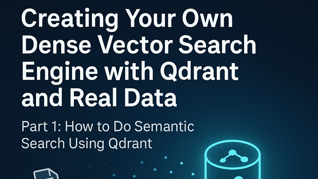 Creating Your Own Dense Vector Search Engine with Qdrant and Real Data- Part 1/3 | by Jaya ...