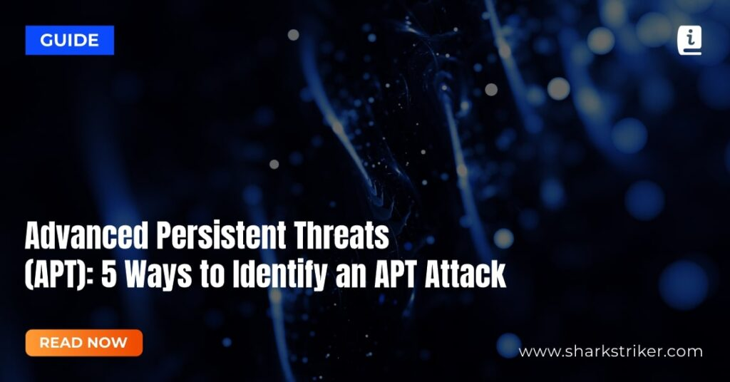 Advanced Persistent Threats (APT): 5 Ways to Identify an APT Attack | by Sharkstriker | Nov ...