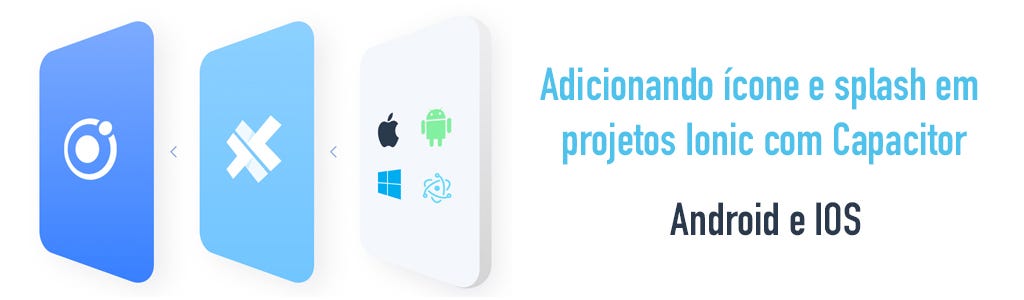 Adicionando ícone E Tela De Splash Para Android E Ios Em Projetos Ionic Com Capacitor By Ivan