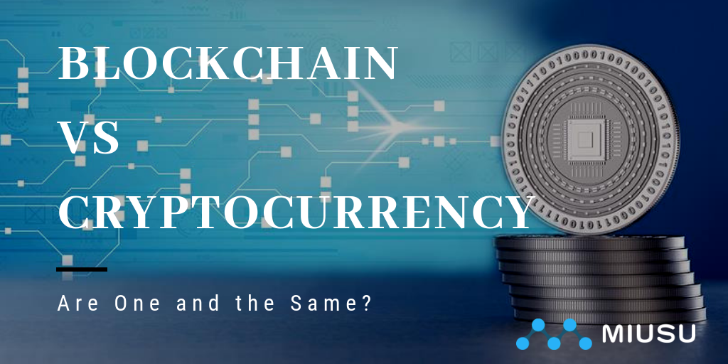 Blockchain versus cryptocurrency. Are they different or are they one ...
