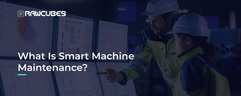 What Is Smart Machine Maintenance? | by Rawcubes industry 4.0 | Medium