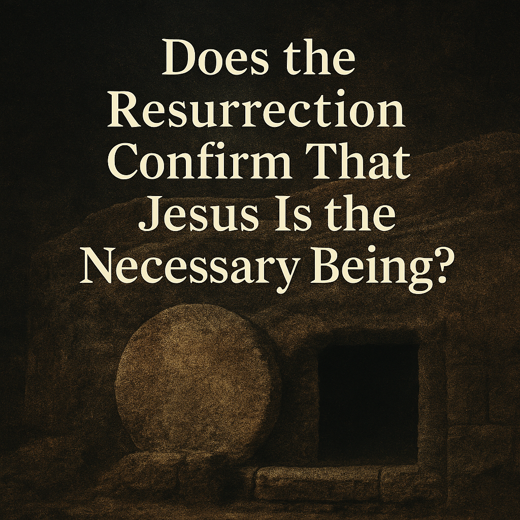 Does the Resurrection Confirm That Jesus Is the Necessary Being? | by ...