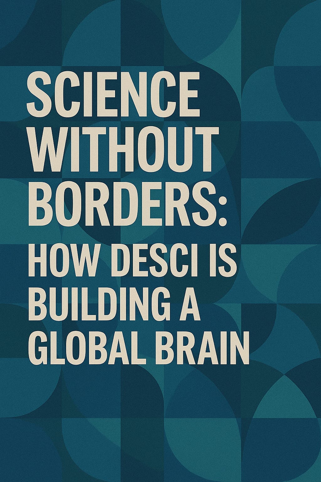 Science Without Borders: How DeSci Is Building a Global Brain | by ...