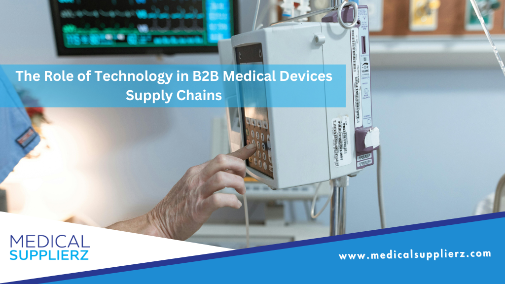 The Role of Technology in B2B Medical Devices Supply Chains | by ...