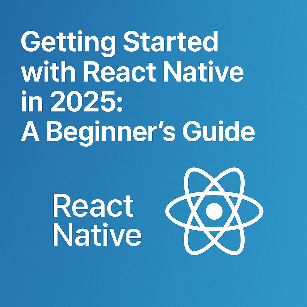 Getting Started with React Native in 2025: A Beginner’s Guide | by Suresh Kumar Ariya Gowder ...