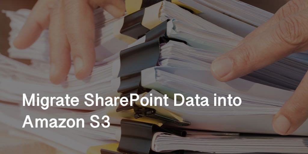 Migrate SharePoint Data into Amazon S3 | by Dmit | AWS in Plain English