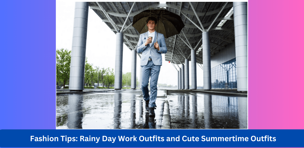 Fashion Tips: Rainy Day Work Outfits and Cute Summertime Outfits | by ...