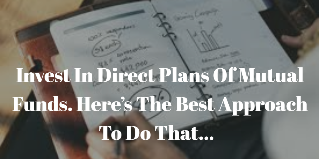 Invest In Direct Plans Of Mutual Funds. Here’s The Best Approach To Do ...