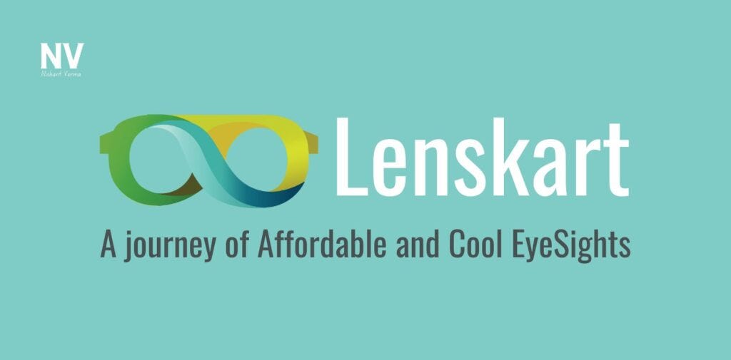 Lenskart: A Journey Of Affordable And Cool EyeSights — Nishant Verma ...