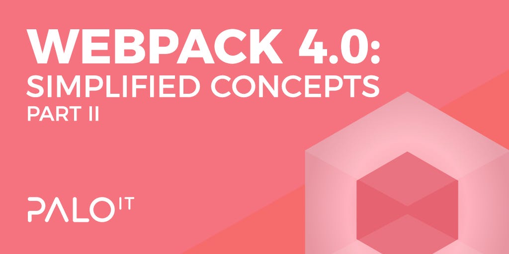 Dissecting Webpack: PART II. Webpack — A one-stop bundler | by Roohiya Dudekula | PALOIT | Medium