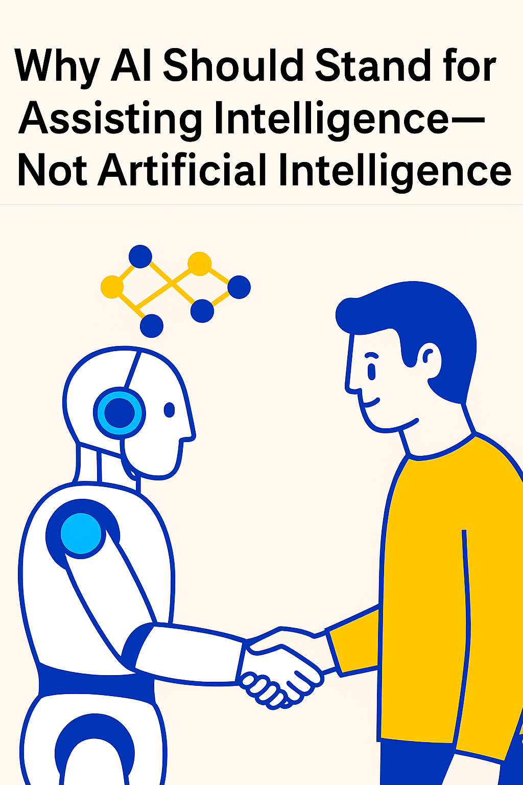 Why AI Should Stand for Assisting Intelligence — Not Artificial ...