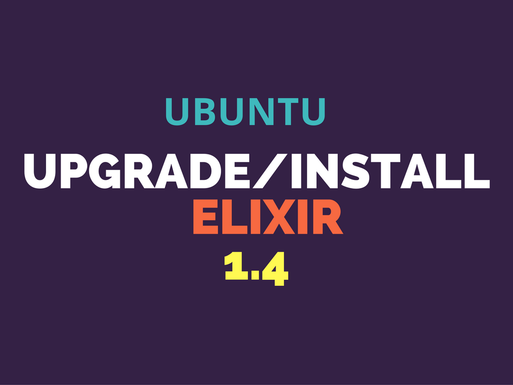 Elixir: Upgrading to/Installing v1.4 on Ubuntu | by Malreddy Ankanna | blackode | Medium