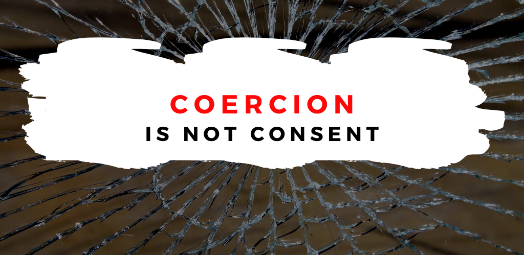 Coercion is Not Consent. We have been taught the mantra “no… | by ...