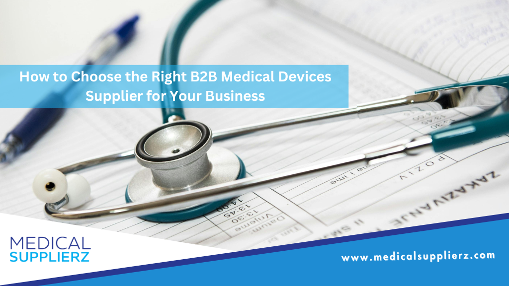 How to Choose the Right B2B Medical Devices Supplier for Your Business ...