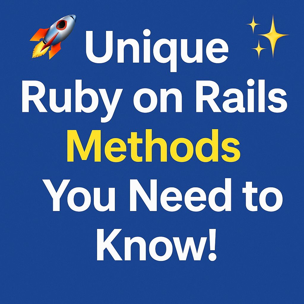 🚀 Unique Ruby on Rails Methods You Need to Know! | by Ronak Bhatt | Apr, 2025 | Medium
