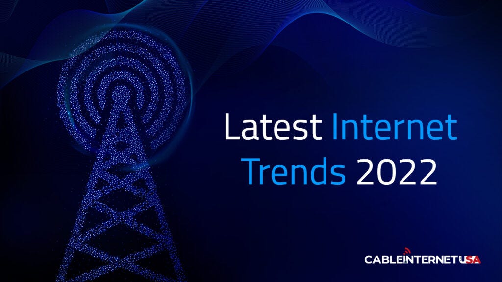Latest Internet Trends 2022 Do You Wish To See Some Latest Internet