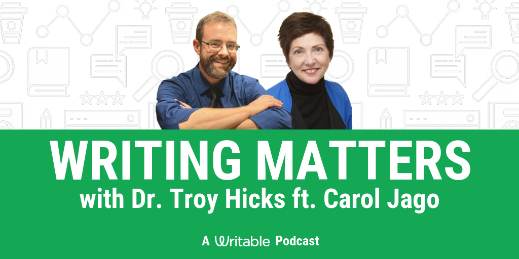 Writing Matters with Dr. Troy Hicks ft. Carol Jago | by Writable | Medium