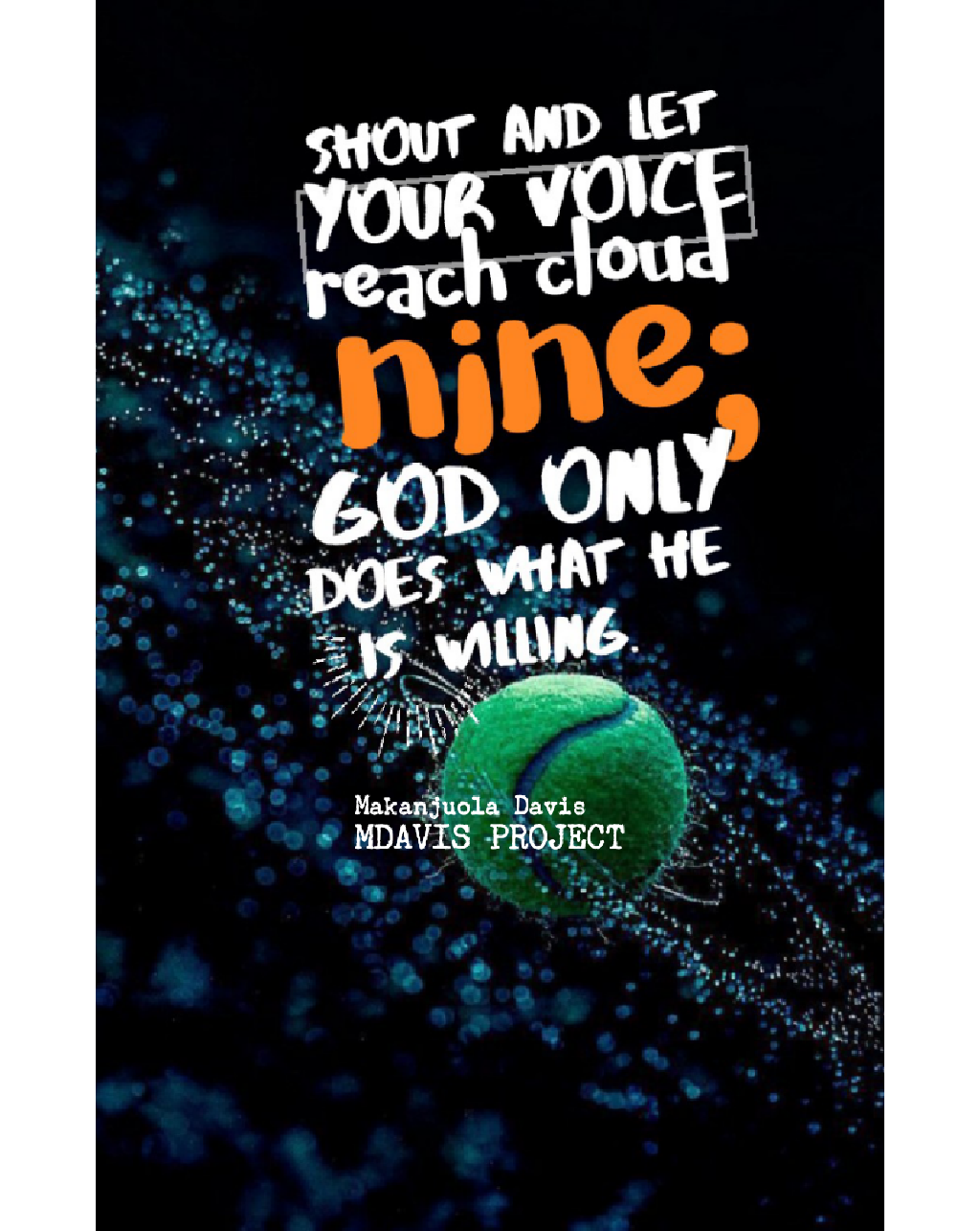 Shout and let your voice reach cloud nine; GOD only does what He is ...