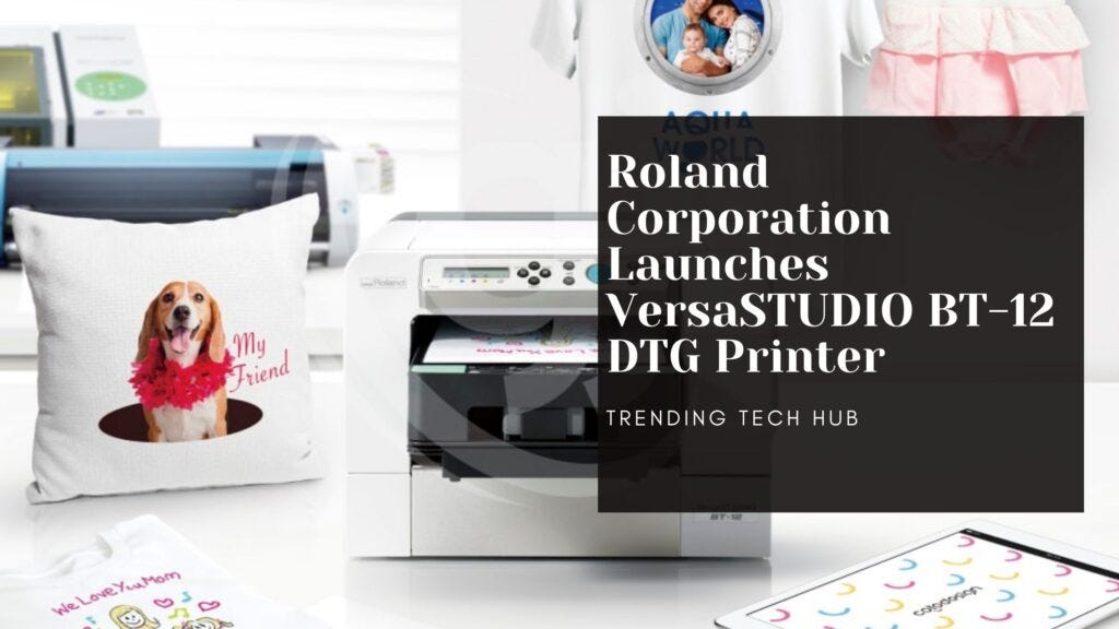 Roland Corporation Launches VersaSTUDIO BT-12 DTG Printer | by Daniyal Saeed | Medium