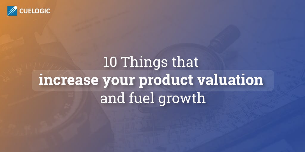 10 Things that increase your product valuation and fuel growth | by ...