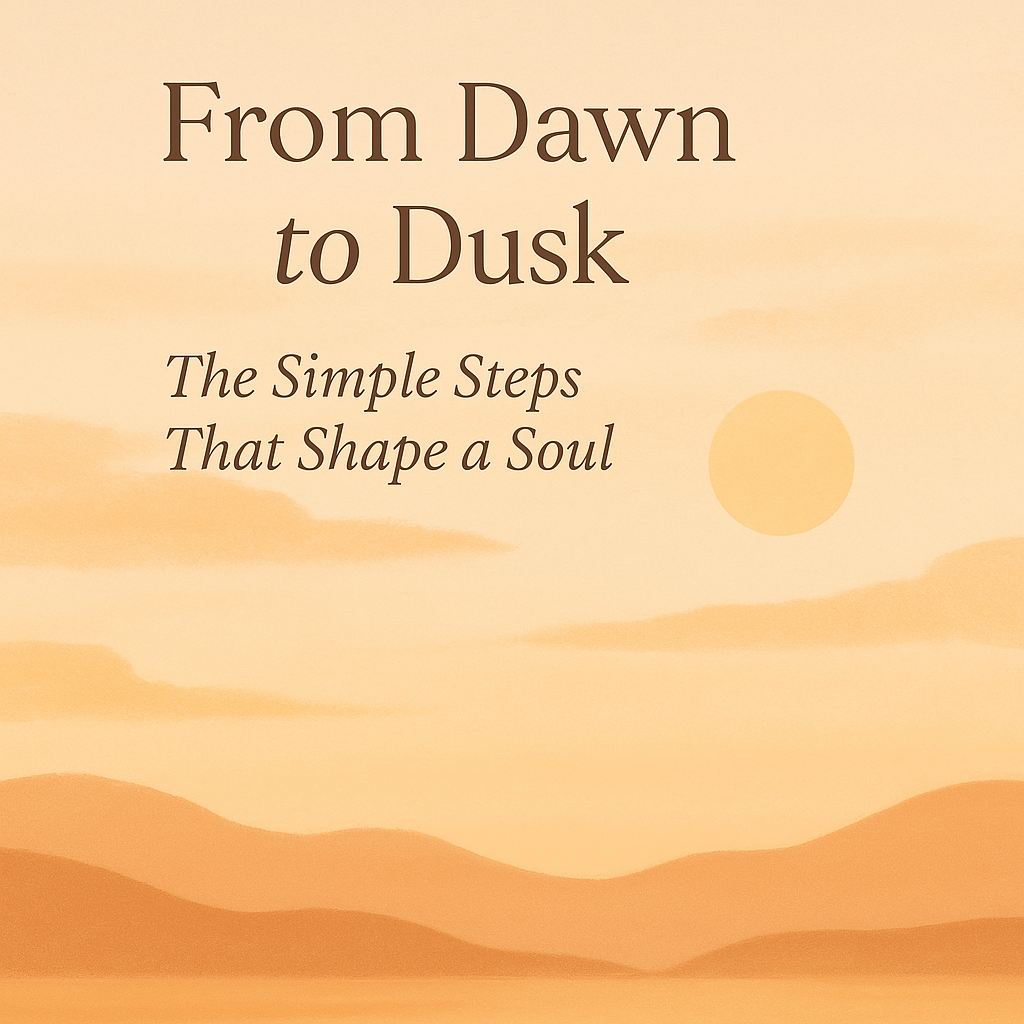 From Dawn to Dusk: The Simple Steps That Shape a Soul | by June Udita ...