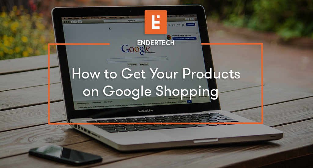 How to Get Your Products on Google Shopping | by Endertech | Endertech ...