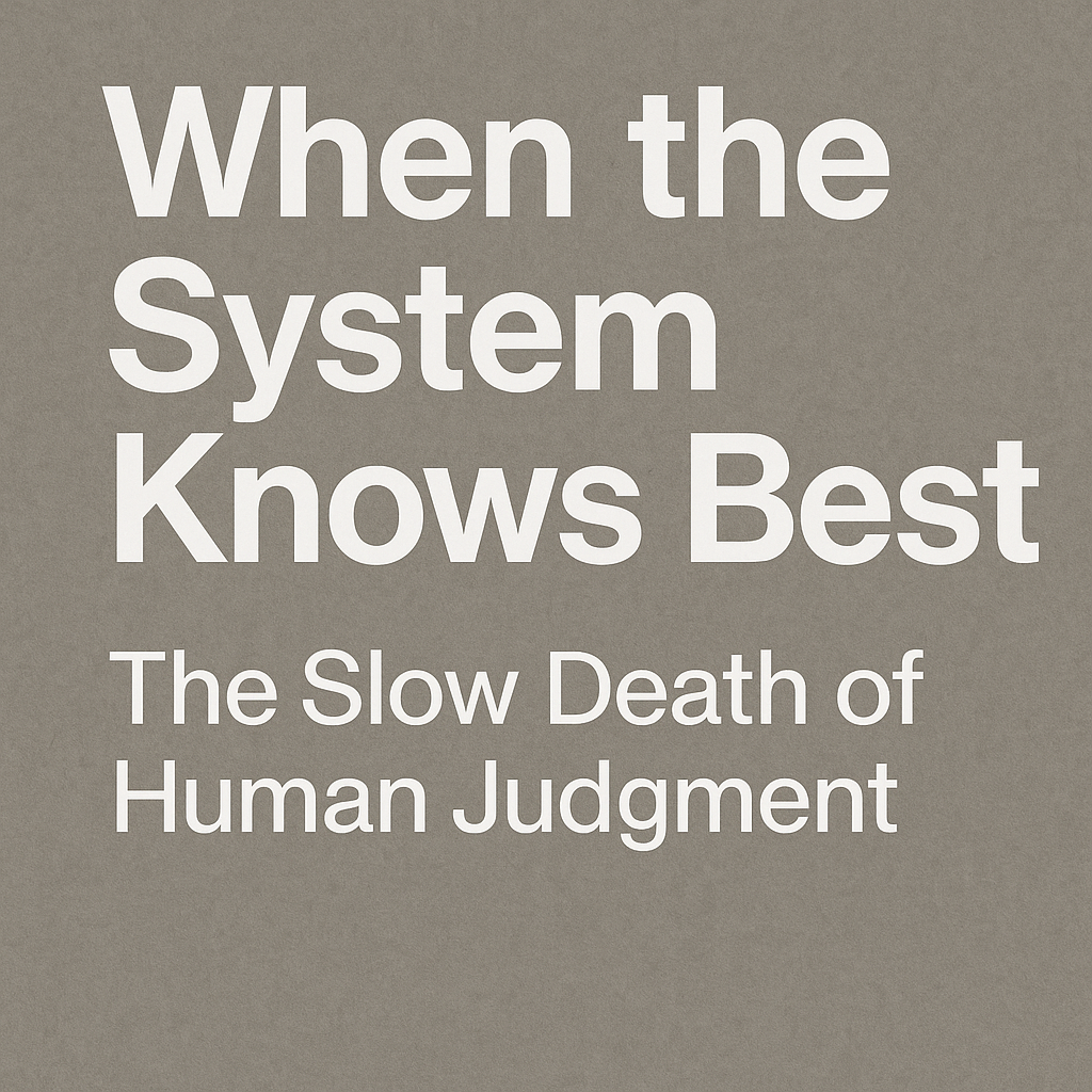 When the System Knows Best: The Slow Death of Human Judgment | by ...