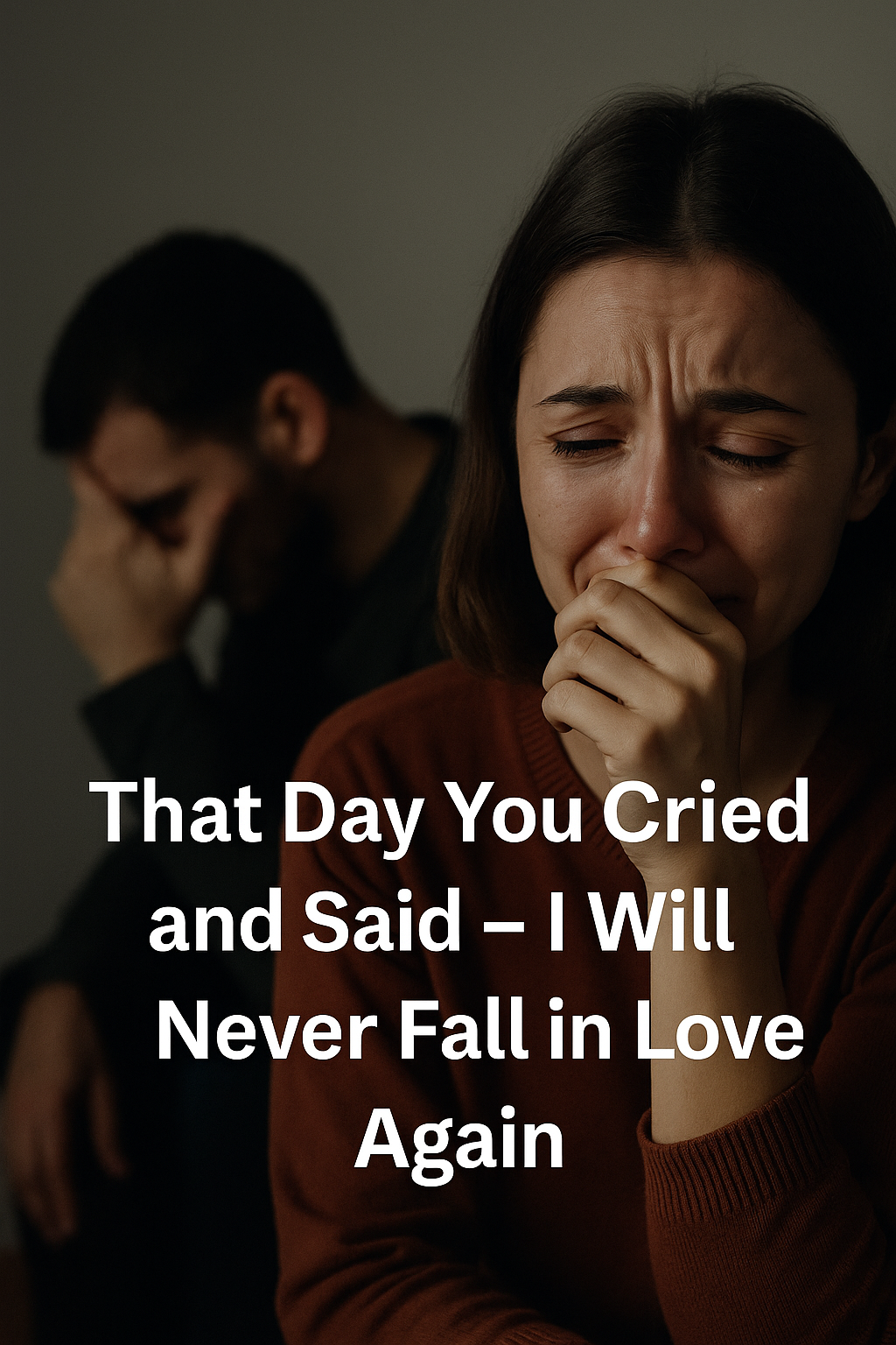 Title: That Day You Cried and Said – I Will Never Fall in Love Again ...