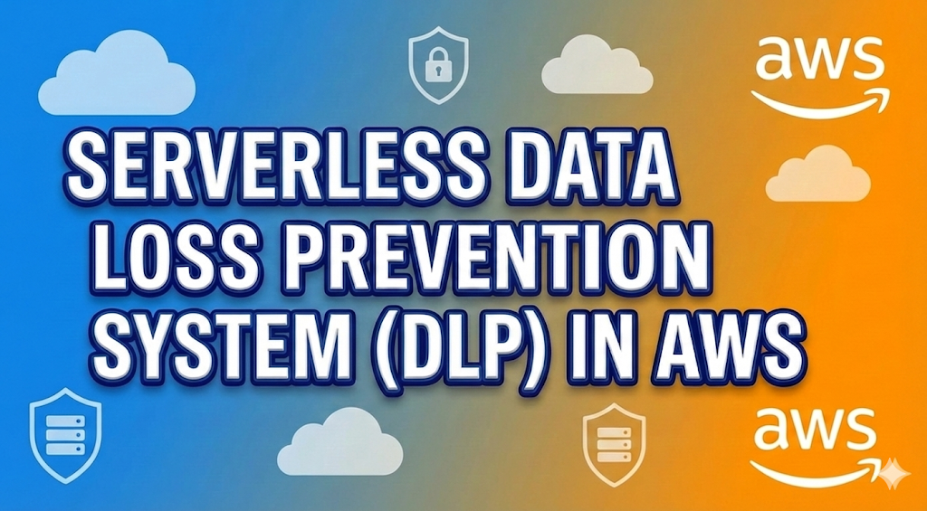 Serverless Data Loss Prevention System (DLP) in AWS | by Saksham Singh ...