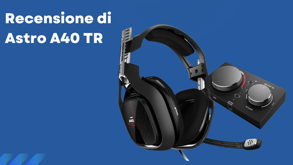 Recensione di Astro A40 TR - Prodotti Audio - Medium