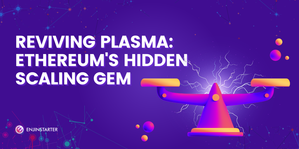 Reviving Plasma: Ethereum’s Hidden Scaling Gem | by ENJINSTARTER | Dec ...