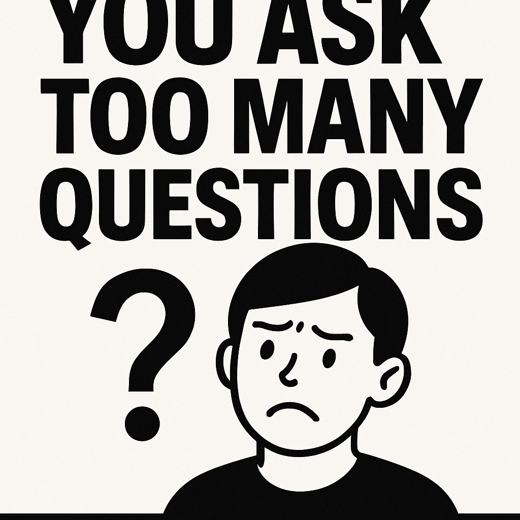 “You ask too many questions.” — Why this phrase is making AI and ...