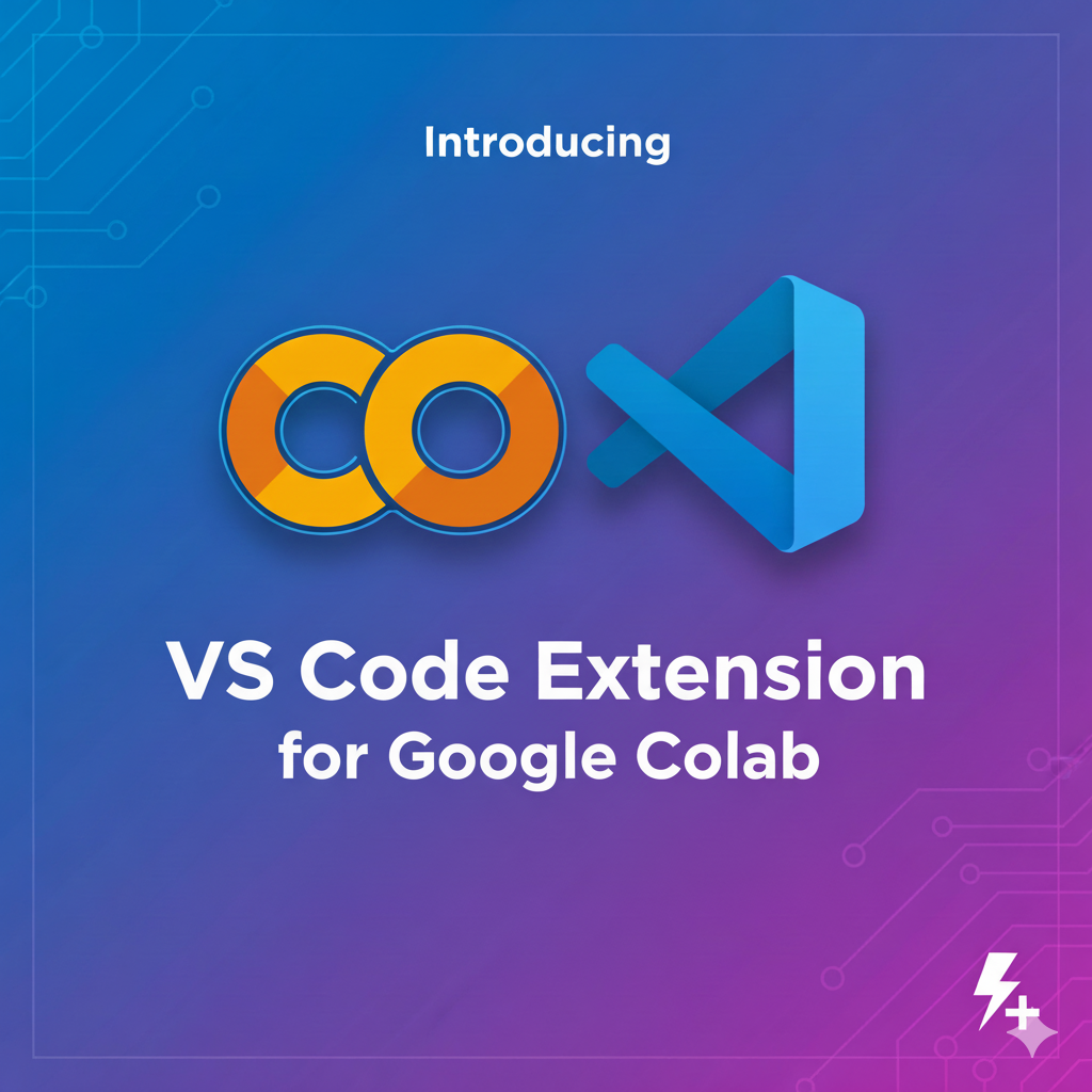 Google Colab & VS Code Extension. A more powerful and streamlined… | by ...