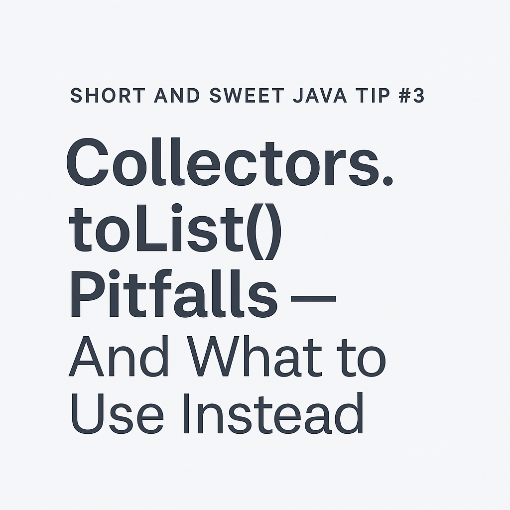 Short and Sweet Java Tip #3: Collectors.toList() Pitfalls — And What to Use Instead | by Somya ...