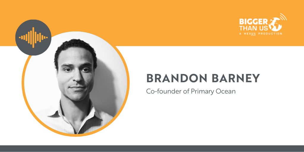 #164 Brandon Barney, Co-founder of Primary Ocean | by Nexus PMG ...