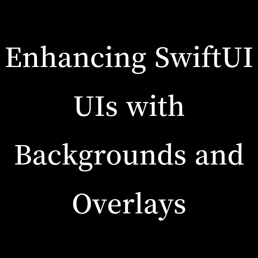 Enhancing Swiftui Uis With Backgrounds And Overlays By Kd Knowledge Diet Medium