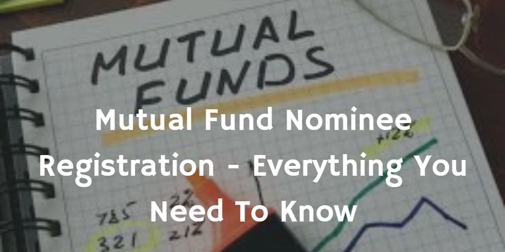 Mutual Fund Nominee Registration — Everything You Need To Know | by ...