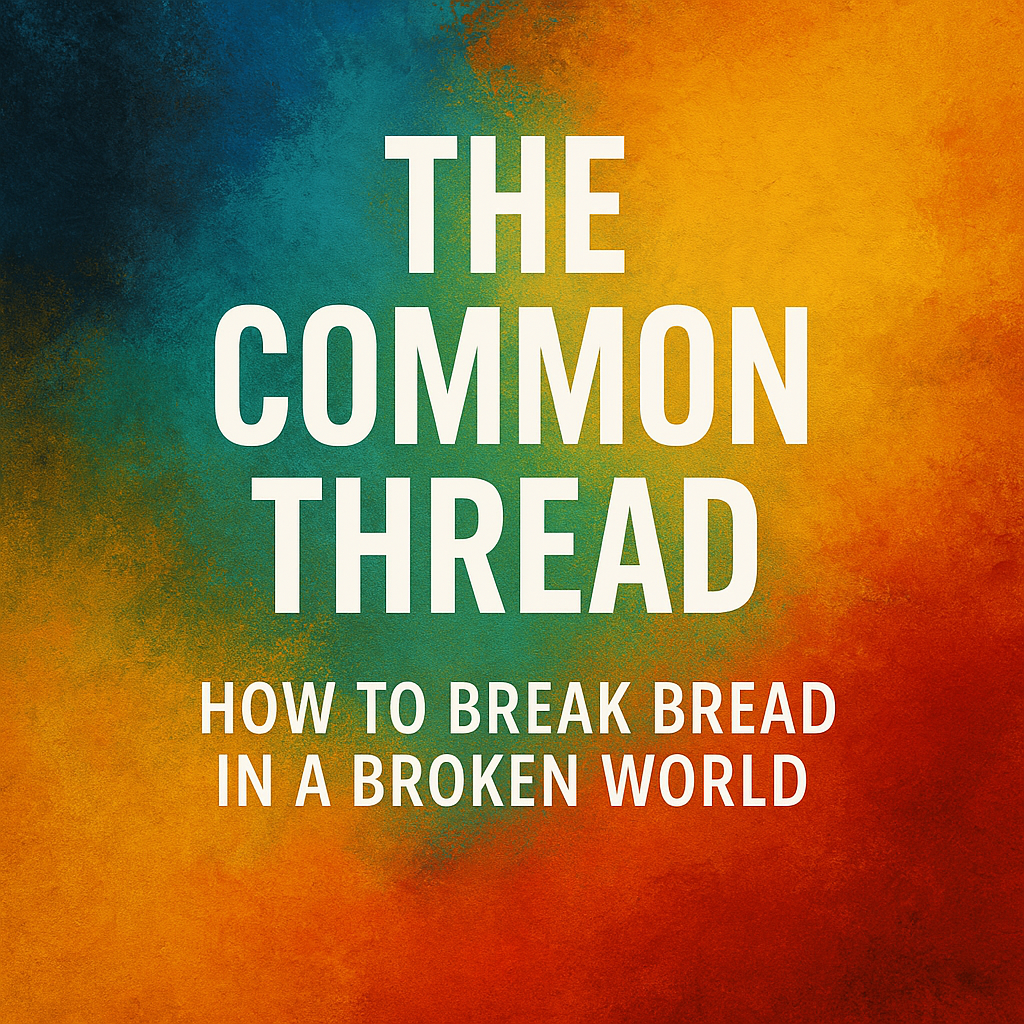 The Common Thread: How to Break Bread in a Broken World | by Gracie ...