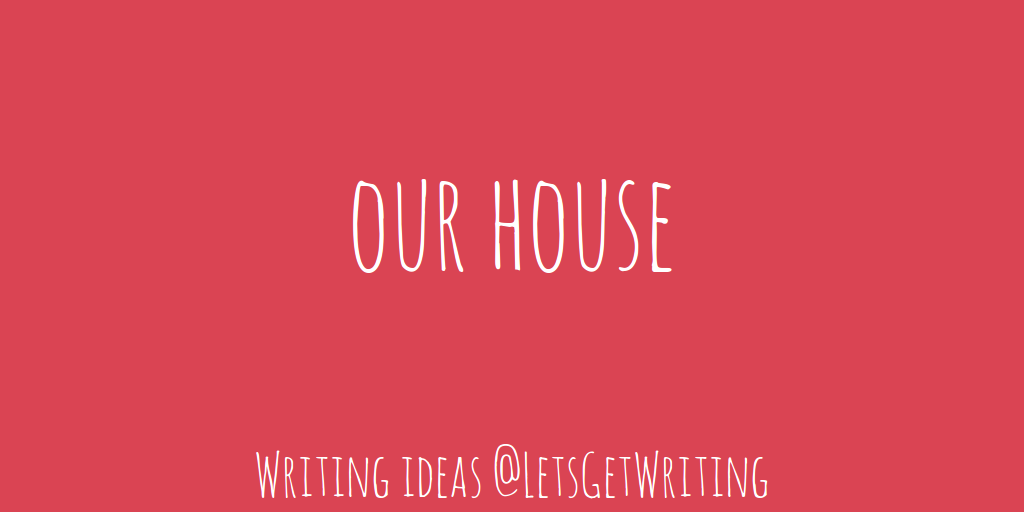 What makes your house special?. We’re also at www.letsgetwriting.com ...