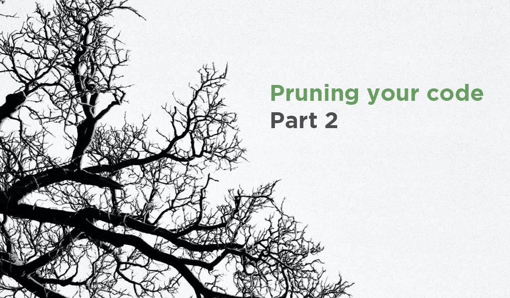 Pruning your code — Part 2. In the first part of the series we… | by ...