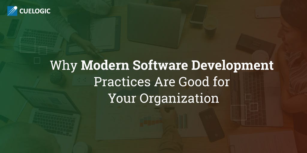 Why Modern Software Development Practices Are Good for Your ...