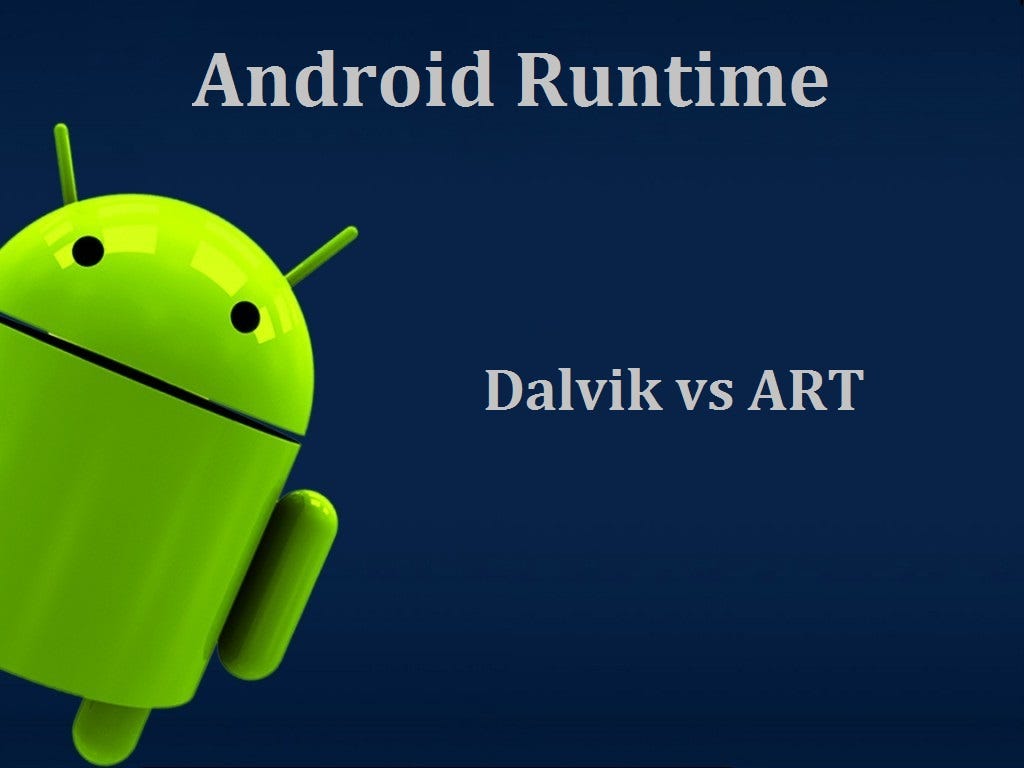 Closer Look At Android Runtime: DVM vs ART | by Ankit Sinhal | AndroidPub | Medium