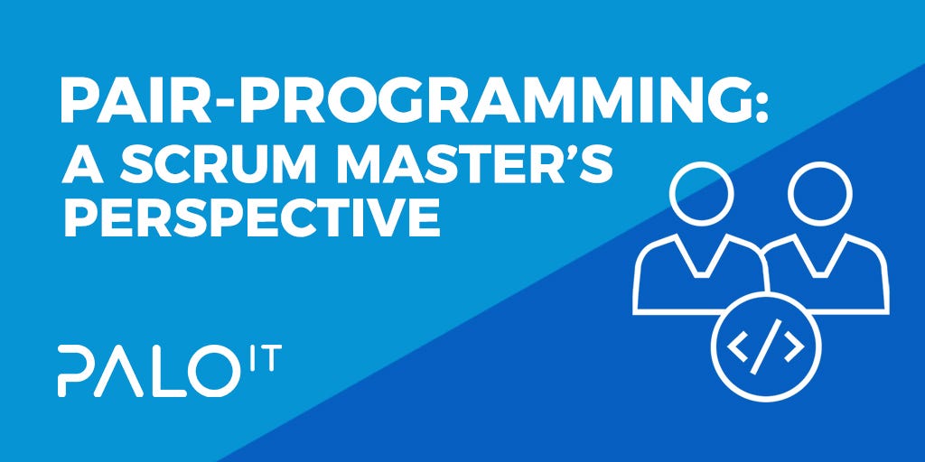 Pair-Programming: A Scrum Master’s Perspective | by Kean | PALOIT | Medium