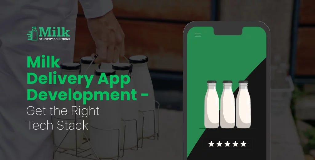 Milk Delivery App Development — Get the Right Tech Stack - Milk Delivery Solutions - Medium