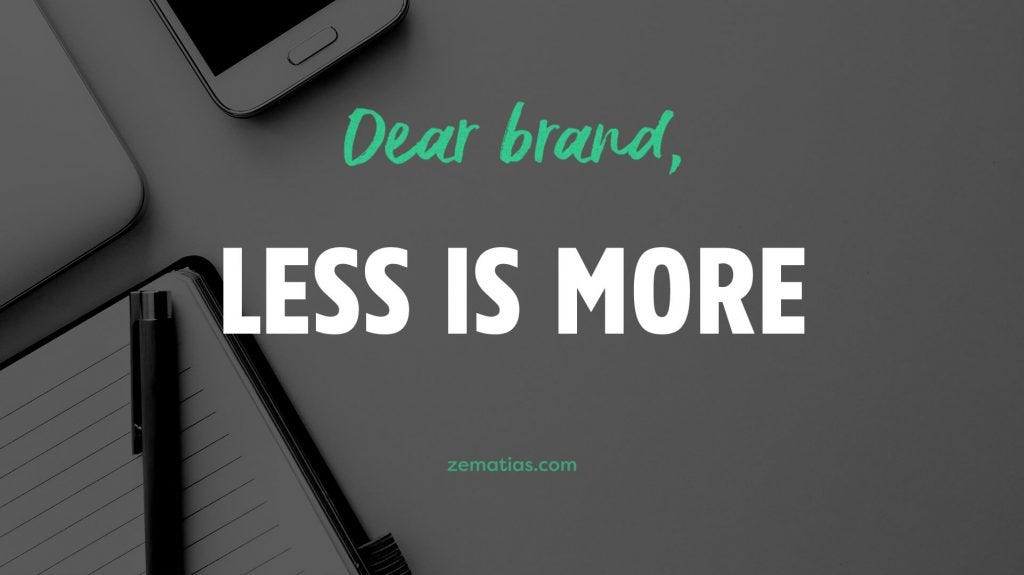 Dear Brand, Less is More. Dear Brand, | by Jose Matias | zematias.com ...