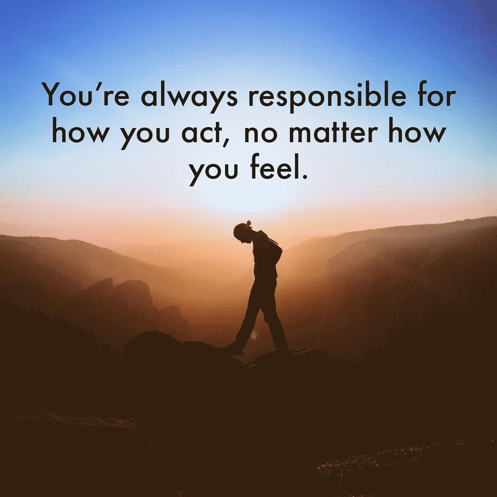 Take Responsibility For Our Actions Regardless of Emotions True ...