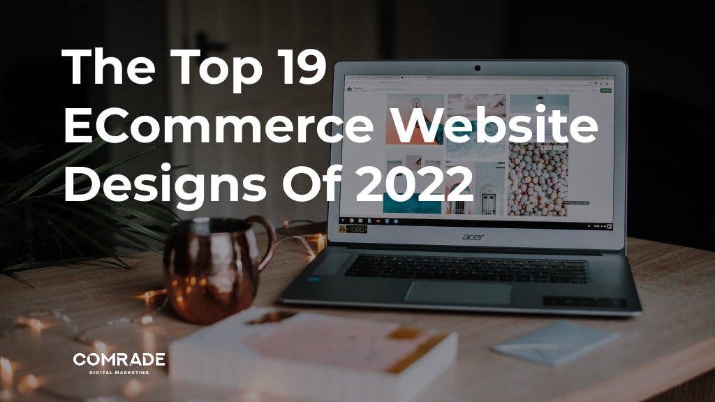 The Top 19 Ecommerce Website Designs Of 2022 - Comrade Digital ...